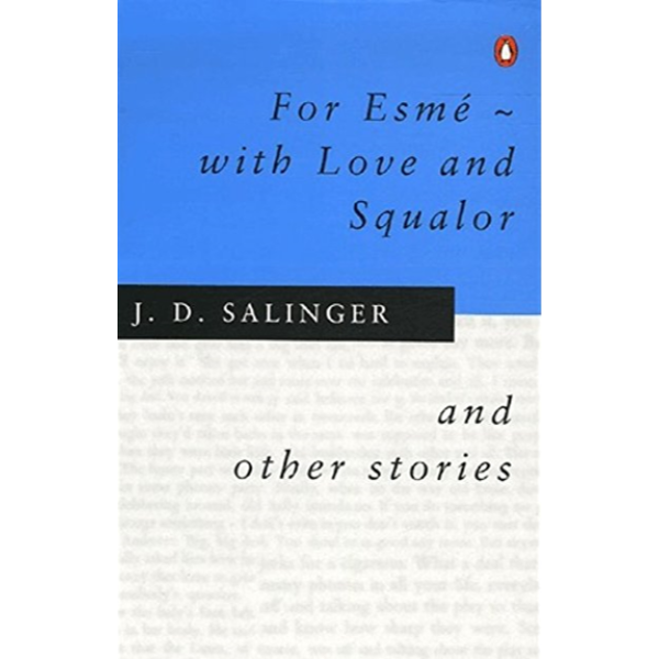 J.D. Salinger | For Esme With Love And Squalor: And Other Stories ...