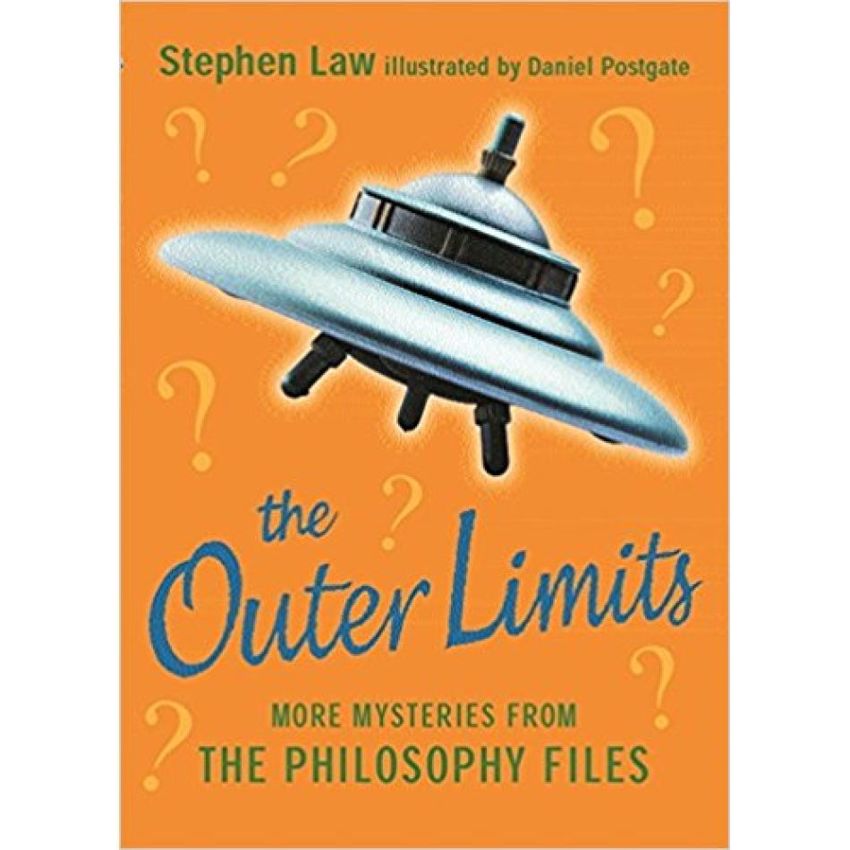 Stephen Law | The Outer Limits: More Mysteries From The Philosophy Files