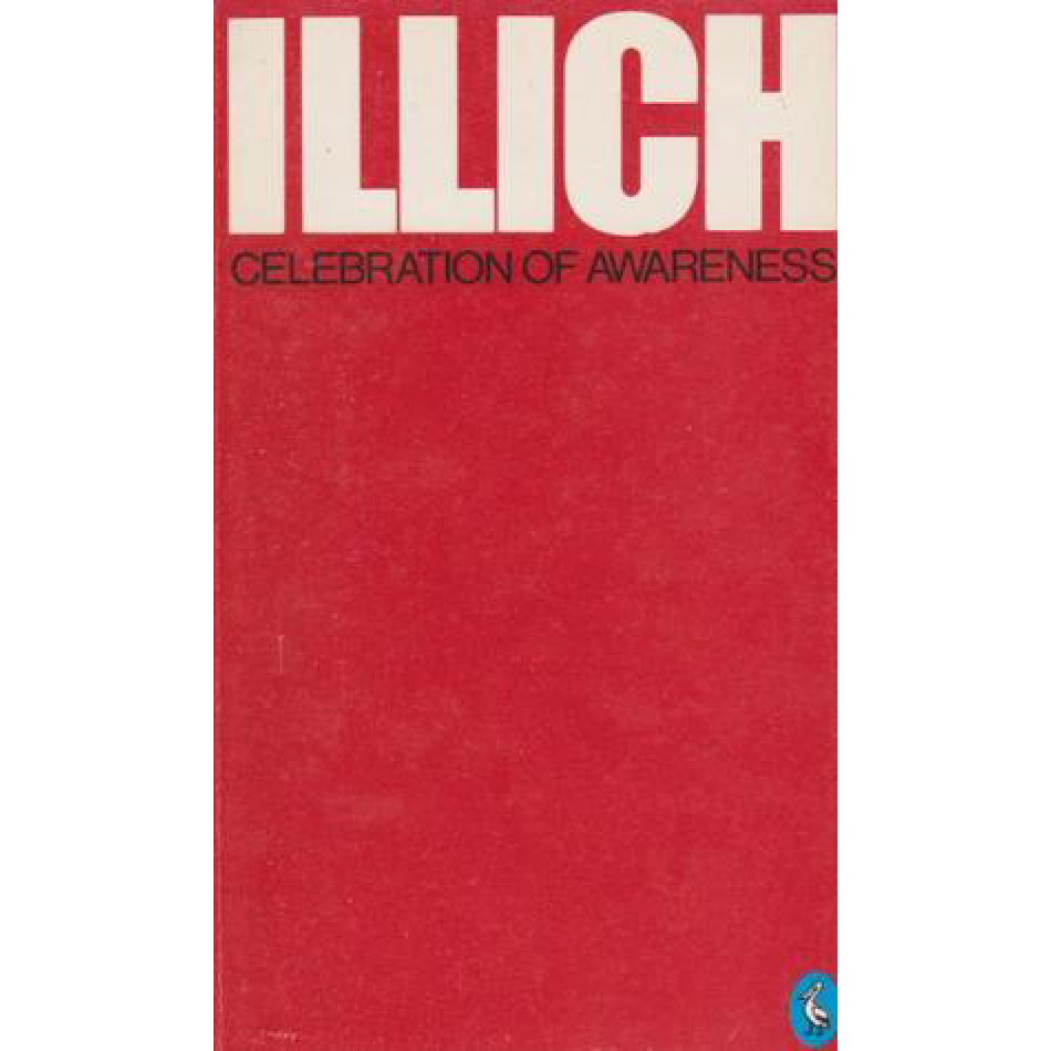 Ivan D Illich | Celebration of awareness